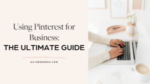 Using Pinterest for Business: The Ultimate Guide · Kayse Morris