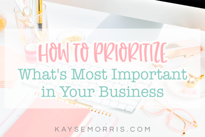 How to Prioritize What's Most Important in Your Business · Kayse Morris