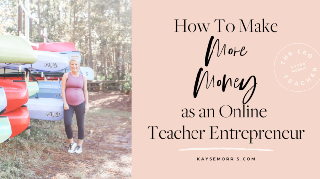 How to Make More Money as an Online Teacher Entrepreneur · Kayse Morris