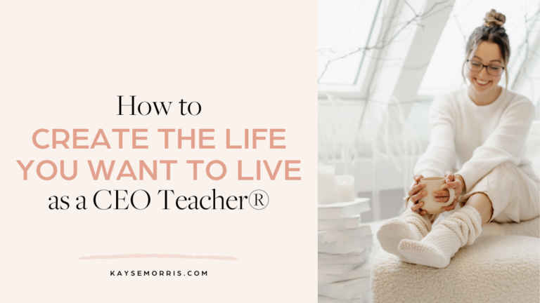 How to Create the Life You Want to Live as a CEO Teacher® · Kayse Morris
