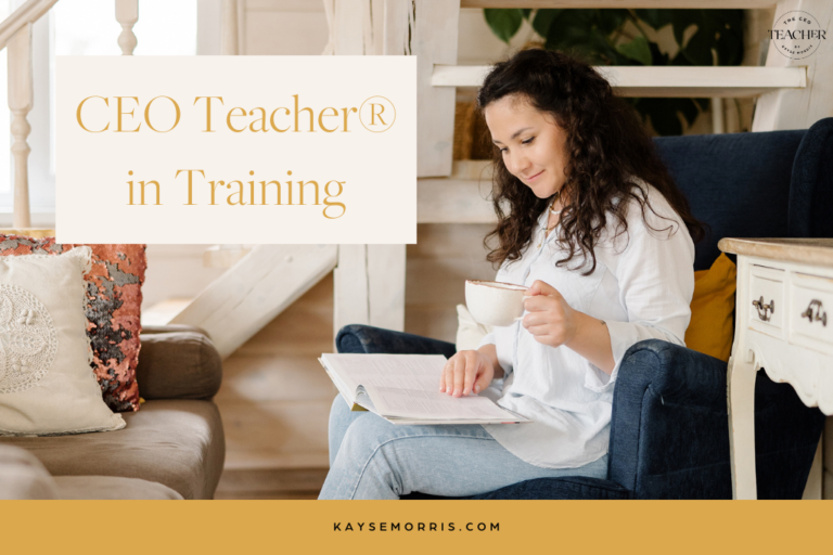 How to Create the Life You Want to Live as a CEO Teacher® · Kayse Morris