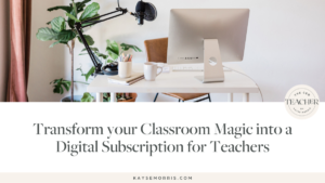 Transform Your Classroom Magic Into A Digital Subscription For Teachers ...